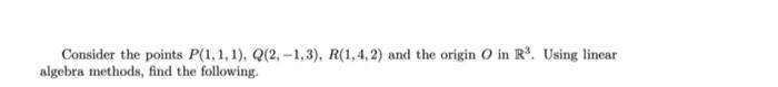 Solved Consider the points P(1,1,1). Q(2,-1,3), R(1,4, 2) | Chegg.com