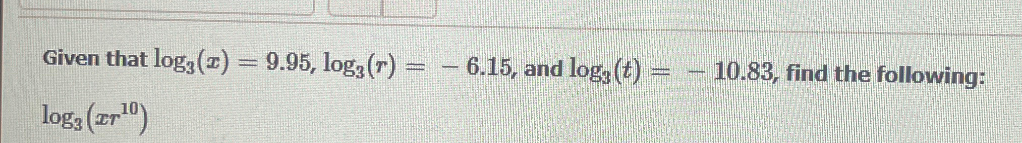 Given that log3(x)=9.95,log3(r)=-6.15, ﻿and | Chegg.com
