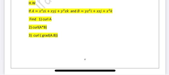 Solved If A=x2zi+xyj+y2zk and B=yz2i+xzj+x2k Find 1) curl A | Chegg.com