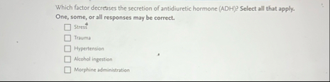 Solved Which factor decreases the secretion of antidiuretic | Chegg.com