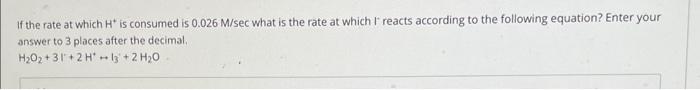 Solved If the rate at which H∗ is consumed is 0.026M/sec | Chegg.com