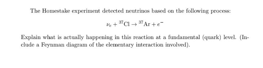 Solved The Homestake experiment detected neutrinos based on | Chegg.com