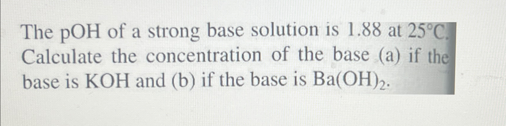 Solved The pOH of a strong base solution is 1.88 ﻿at 25°C. | Chegg.com