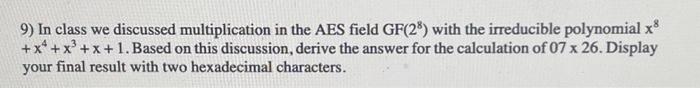 Solved 9) In class we discussed multiplication in the AES | Chegg.com