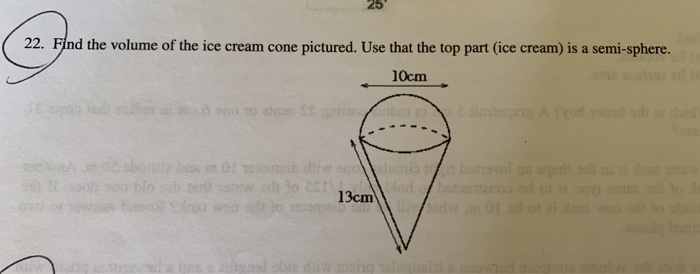 Solved 250 22. Find the volume of the ice cream cone | Chegg.com