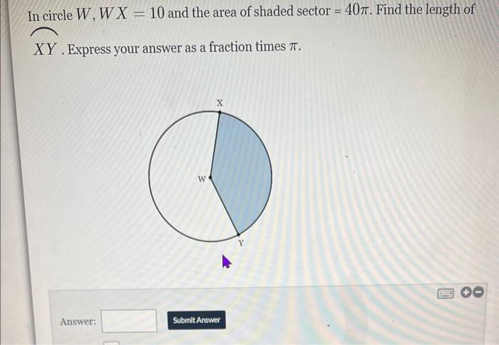 Solved In circle W,WX=10 and the area of shaded sector =40π. | Chegg.com
