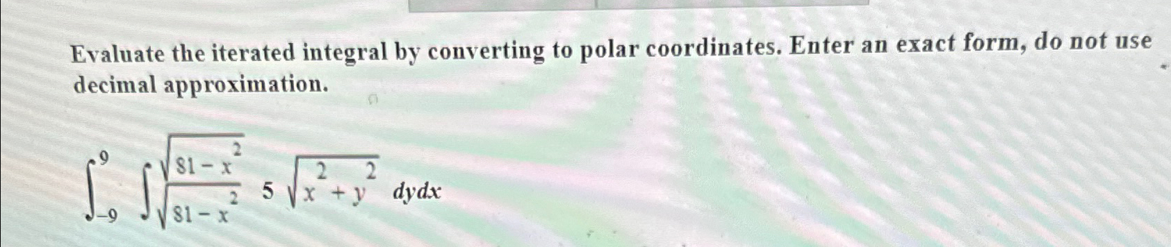 Solved Evaluate the iterated integral by converting to polar | Chegg.com