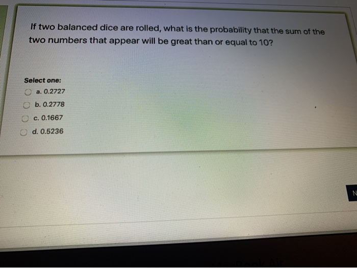 Solved If two balanced dice are rolled, what is the | Chegg.com