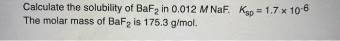 Solved Calculate the solubility of BaF2 in 0.012 M NaF. Ksp | Chegg.com