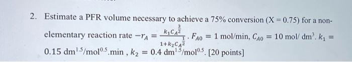Solved 2. Estimate a PFR volume necessary to achieve a 75% | Chegg.com