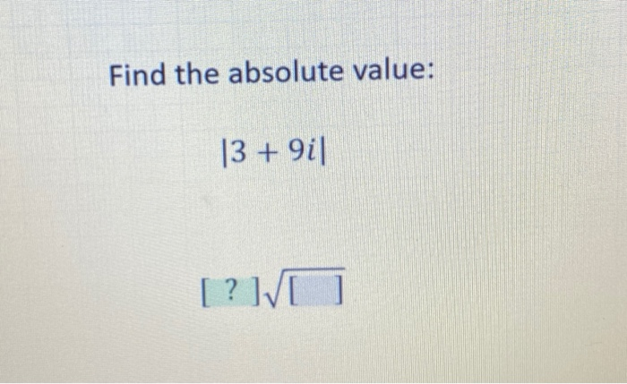 Solved Find the absolute value: 3 + 9i| [?] | Chegg.com