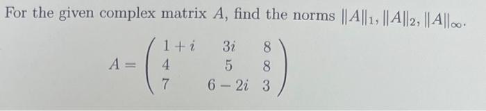 Solved For the given complex matrix A, find the norms | Chegg.com
