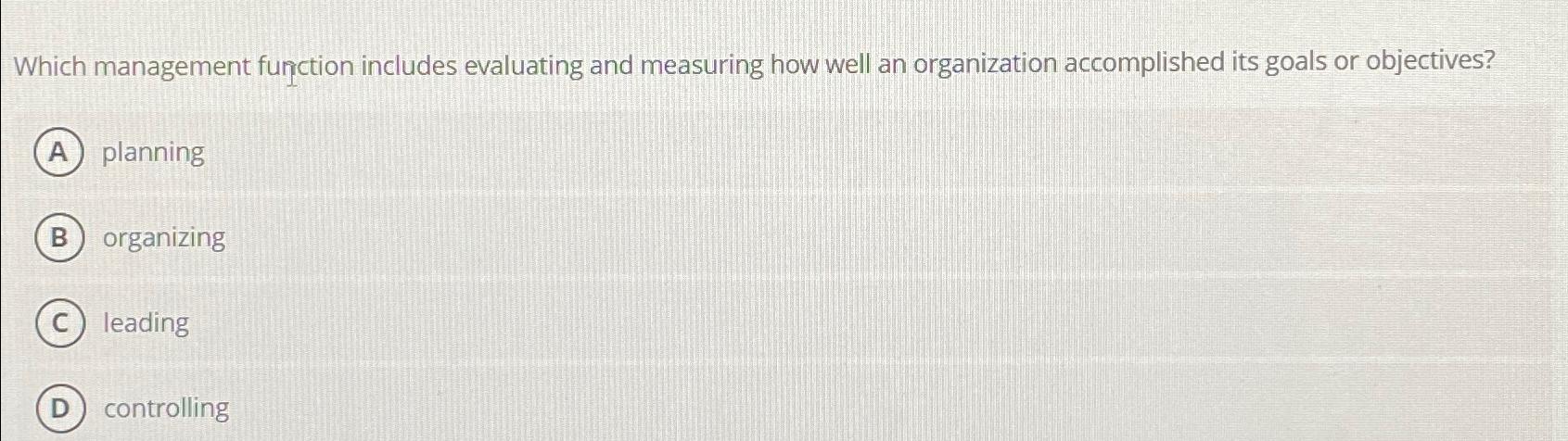 Solved Which management function includes evaluating and | Chegg.com