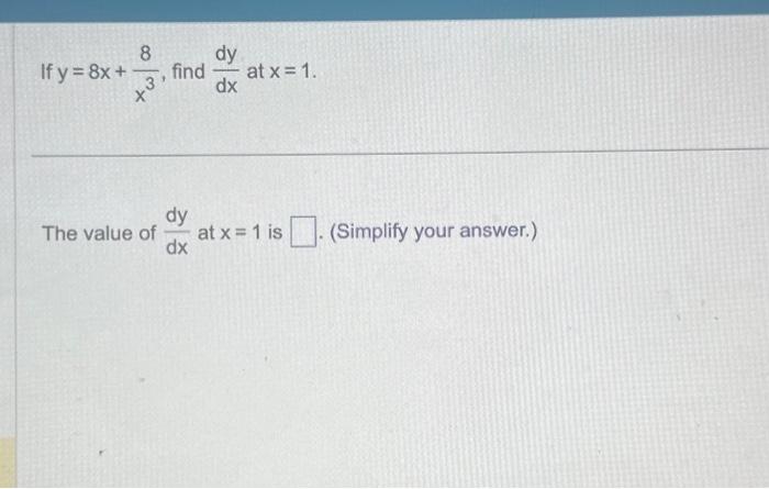 Solved If y=8x+x38, find dxdy at x=1 The value of dxdy at | Chegg.com