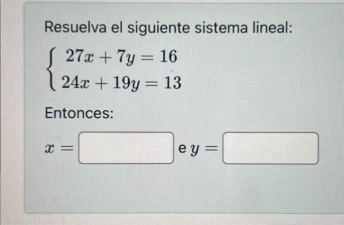 Solved Resuelva el siguiente sistema lineal: 27x + 7y = 16 | Chegg.com