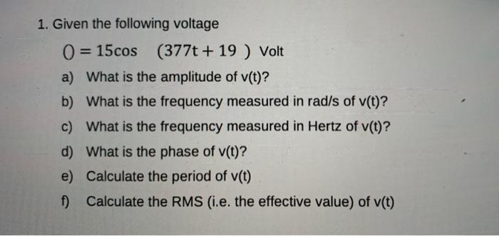 Solved 1. Given the following voltage 0=15cos(377t+19) Volt | Chegg.com