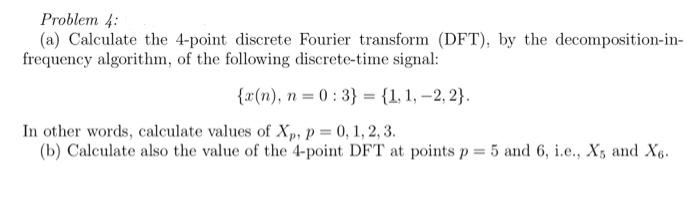 Solved Problem 4: (a) Calculate the 4-point discrete Fourier | Chegg.com