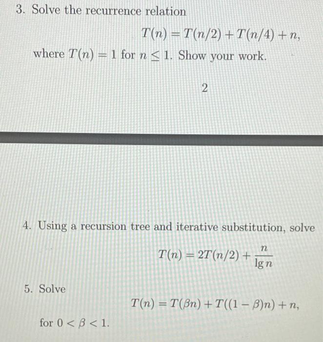Solved 3. Solve the recurrence relation T(n) =T(1/2)+T(1/4) | Chegg.com