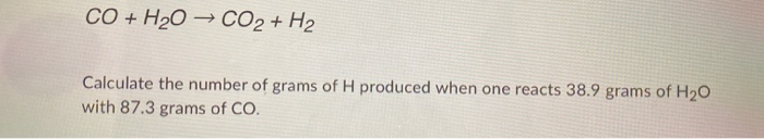 Solved CO + H2O + CO2 + H2 Calculate the number of grams of | Chegg.com