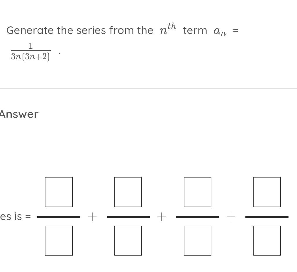 Solved Generate the series from the nth term an= 3n(3n+2)1. | Chegg.com