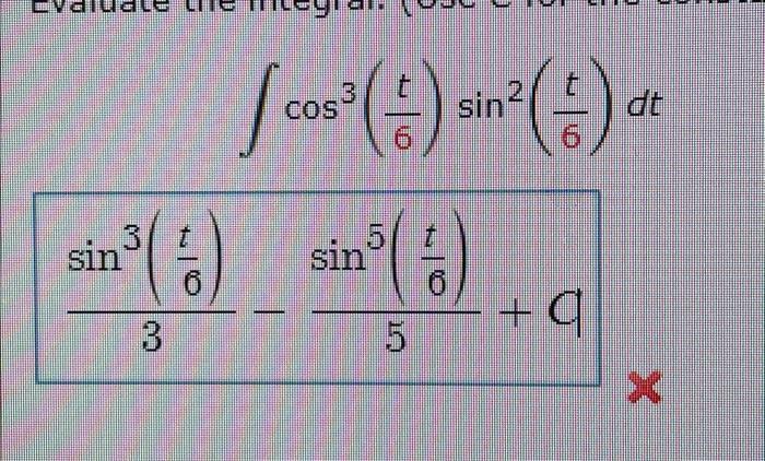 Solved [valuate sin 3 COS (6) ₁ sin 15 14 2 sin t 6 +C X | Chegg.com