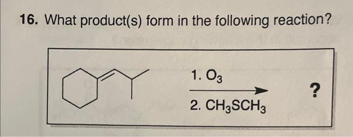 Solved 16. What product(s) form in the following reaction? | Chegg.com