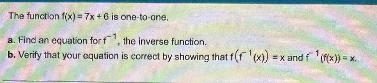 Solved The function f(x)=7x+6 ﻿is one-to-one.a. ﻿Find an | Chegg.com