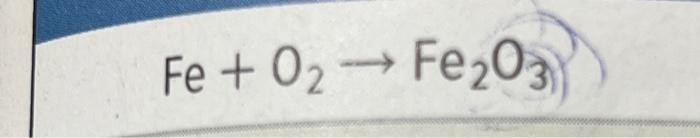 Solved Fe + 02 → Fe2O3 | Chegg.com