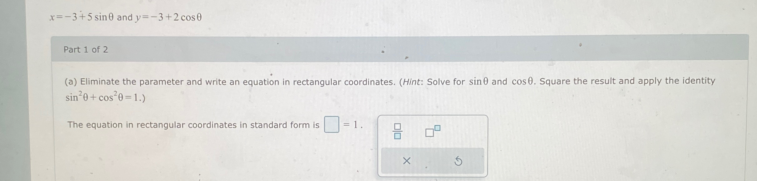 Solved x=-3+5sinθ ﻿and y=-3+2cosθPart 1 ﻿of 2(a) ﻿Eliminate | Chegg.com