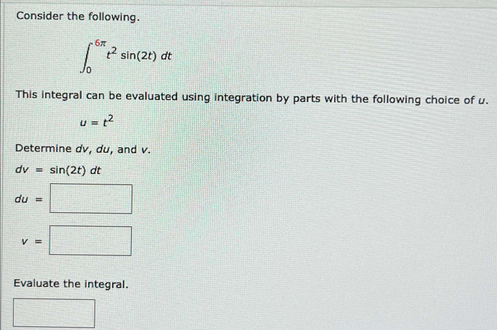Solved Consider the following.∫06πt2sin(2t)dtThis integral | Chegg.com