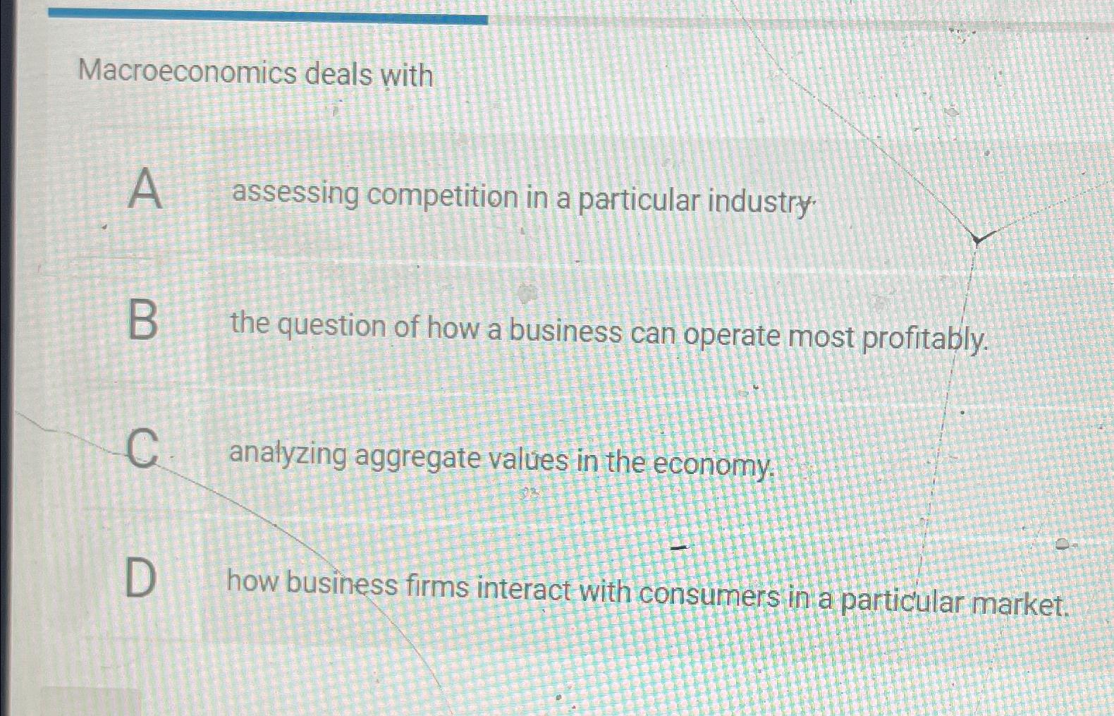 Solved Macroeconomics deals withA assessing competition in a | Chegg.com