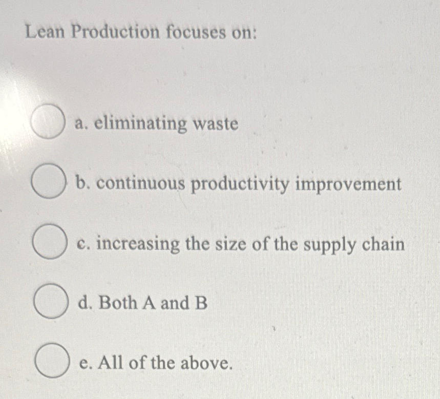 Solved Lean Production focuses on:a. ﻿eliminating wasteb. | Chegg.com