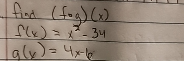 Solved find (f@g)(x)f(x)=x2-34g(x)=4x-6 | Chegg.com