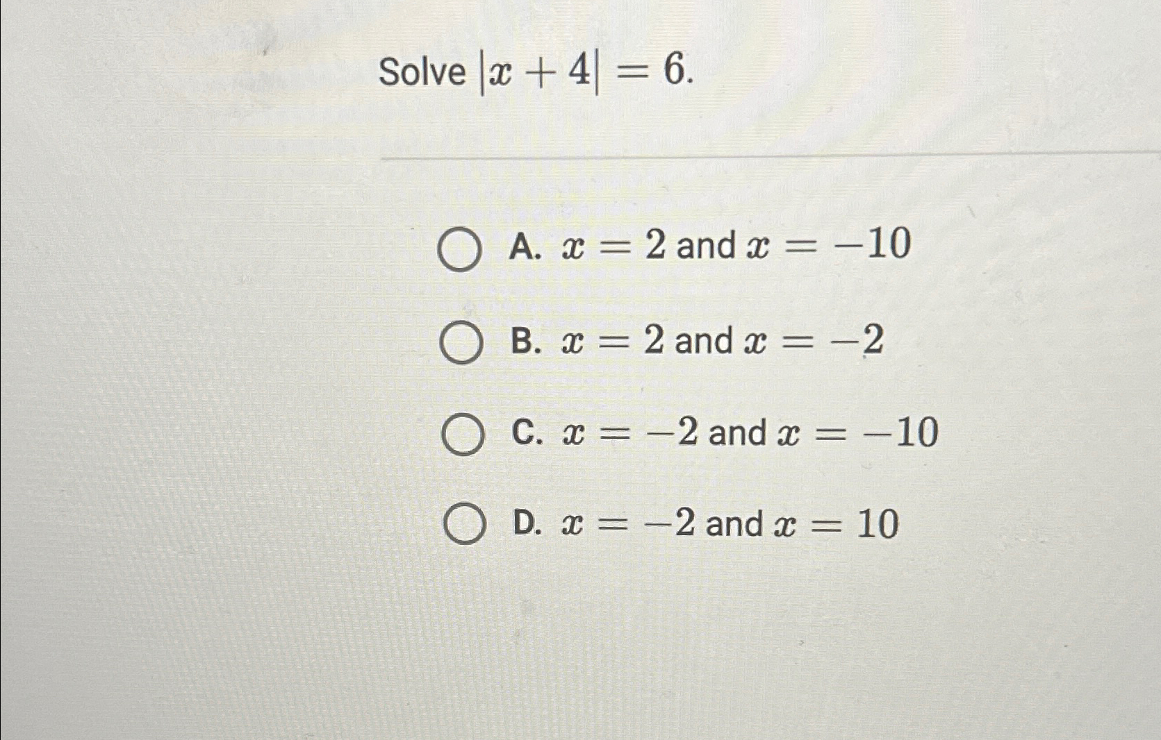 Solved Solve |x+4|=6.A. x=2 ﻿and x=-10B. x=2 ﻿and | Chegg.com