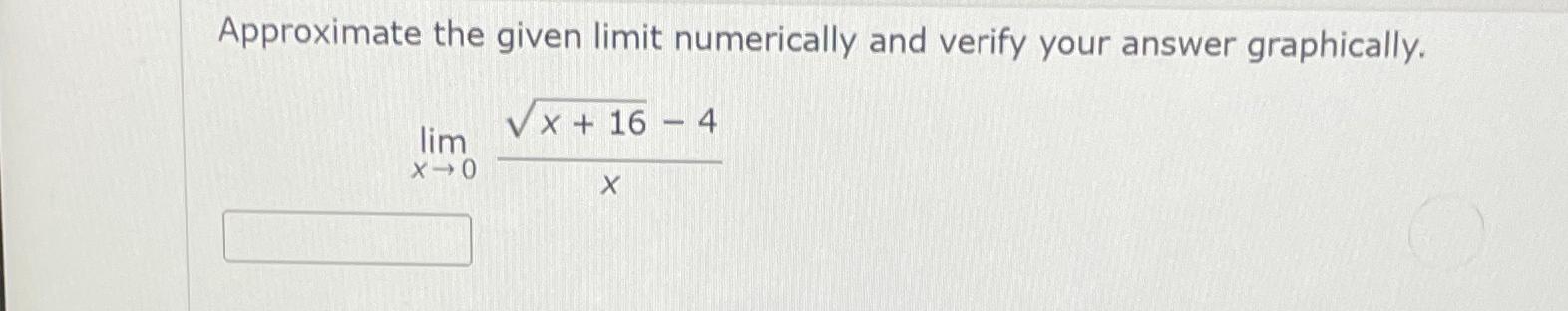Solved Approximate the given limit numerically and verify | Chegg.com Solved Approximate the given limit numerically and verify | Chegg.com
