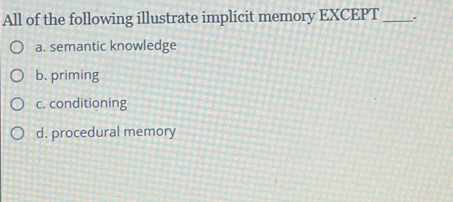 Solved All of the following illustrate implicit memory | Chegg.com