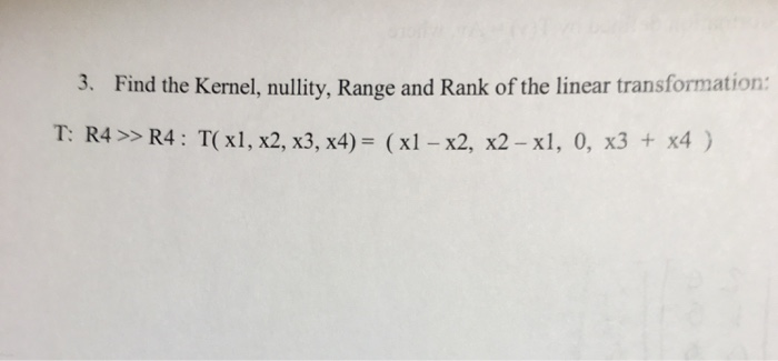 Solved 3. Find the Kernel, nullity, Range and Rank of the | Chegg.com