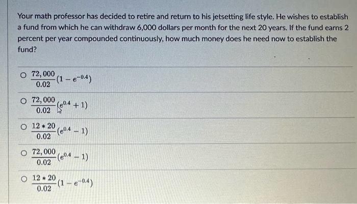 Solved Your math professor has decided to retire and return | Chegg.com