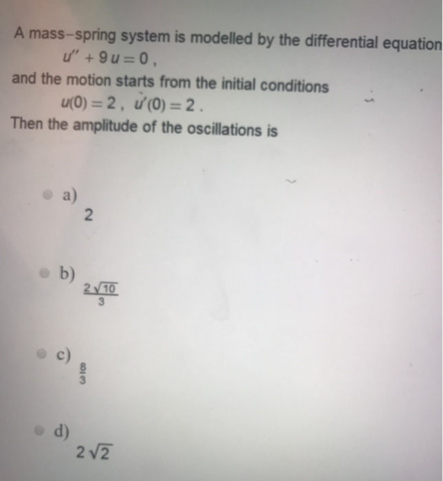 Solved A Mass Spring System Is Modelled By The Differential