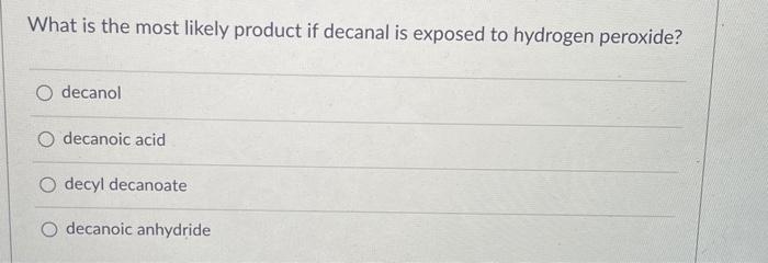 Solved What is the most likely product if decanal is exposed | Chegg.com