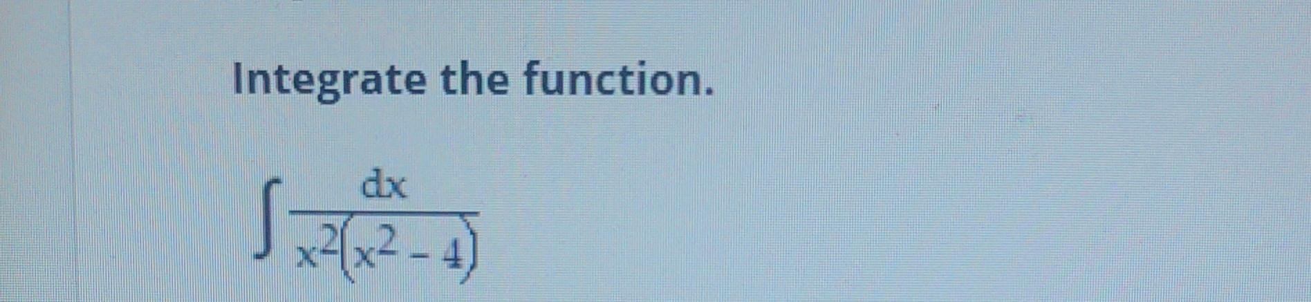 Solved Integrate the function. ∫x2(x2−4)dx | Chegg.com