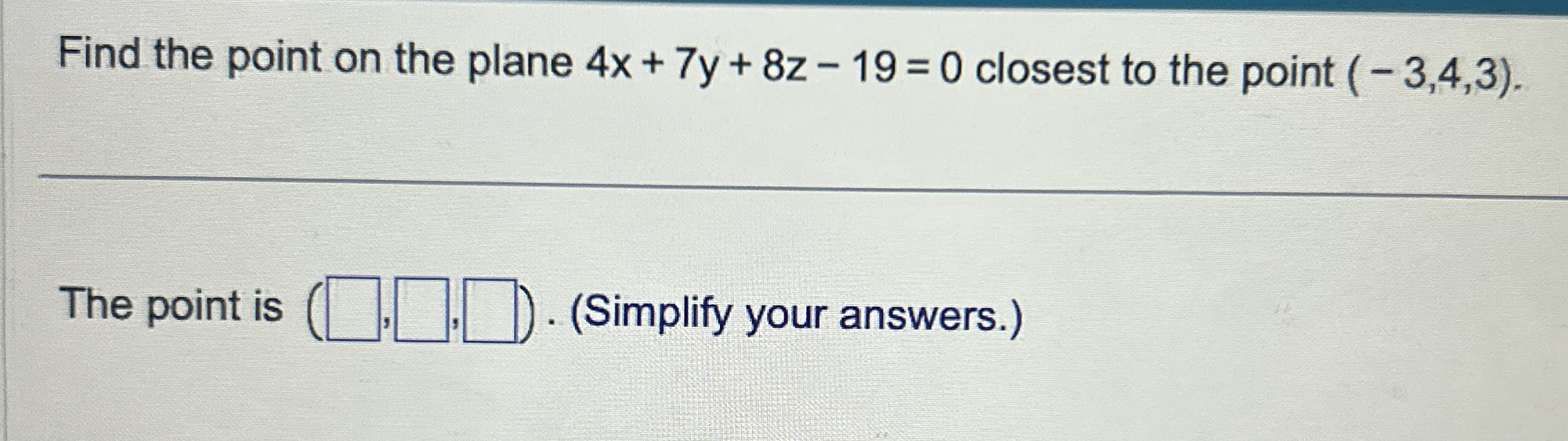 Solved Find the point on the plane 4x+7y+8z-19=0 ﻿closest to | Chegg.com