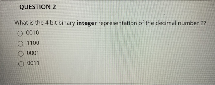 Solved QUESTION 2 What is the 4 bit binary integer | Chegg.com