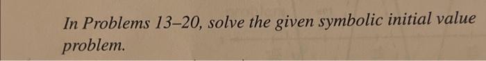 In Problems 13-20, solve the given symbolic initial | Chegg.com