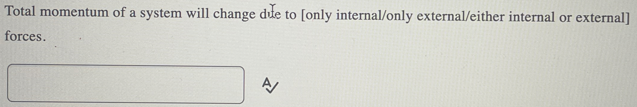 Solved Total momentum of a system will change dile to [only | Chegg.com