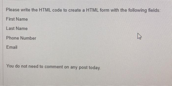 Solved Please write the HTML code to create a HTML form with | Chegg.com