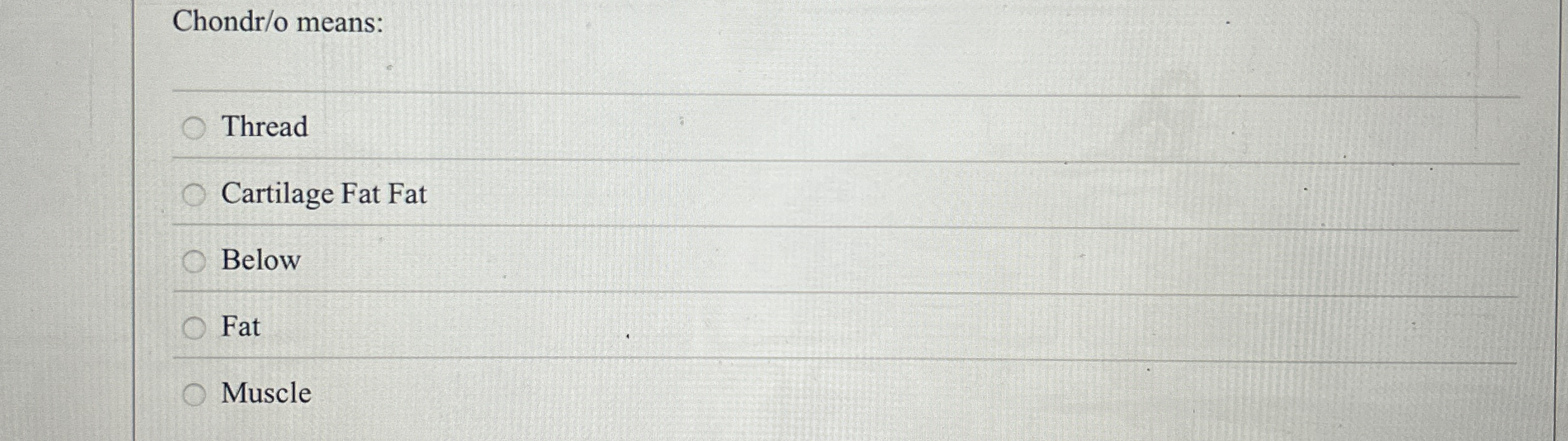 Solved Chondr/o means:q,ThreadCartilage Fat | Chegg.com