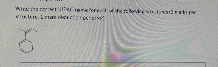 Solved Question 7 (3 points) Write the correct IUPAC name | Chegg.com