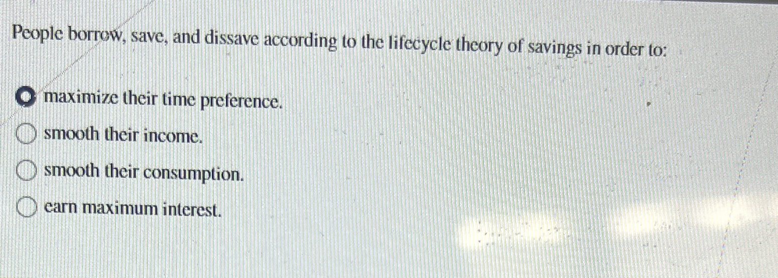 Solved People borrow, save, and dissave according to the | Chegg.com