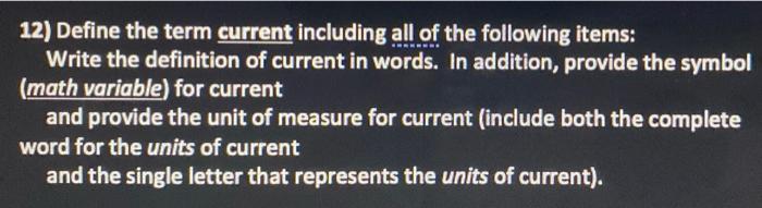 Solved 12) Define the term current including all of the | Chegg.com